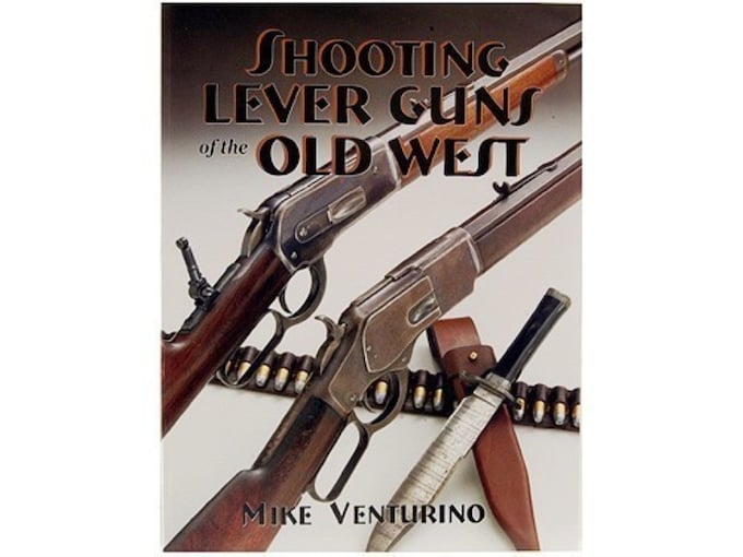 Shooting Lever Guns of the Old West Book by Mike Venturino