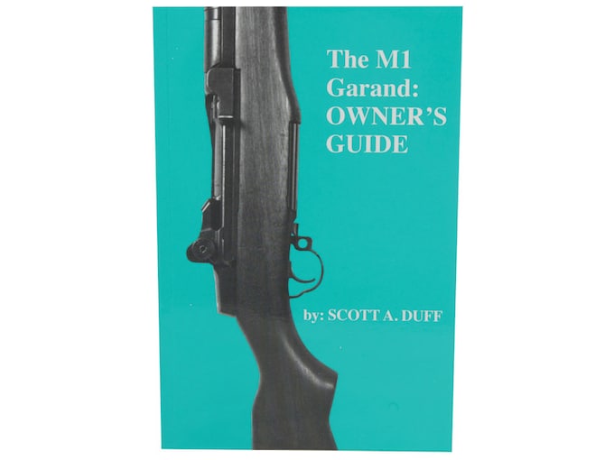 The M1 Garand: Owner's Guide by Scott A. Duff