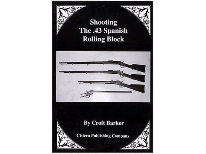 Shooting the .43 Spanish Rolling Block Book by Croft Barker