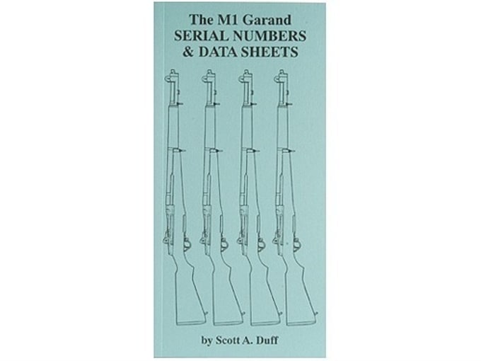 The M1 Garand: Serial Numbers & Data Sheets by Scott A. Duff