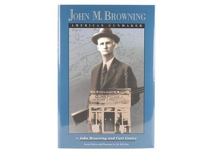 John M. Browning: American Gunmaker by John Browning Curt Gentry