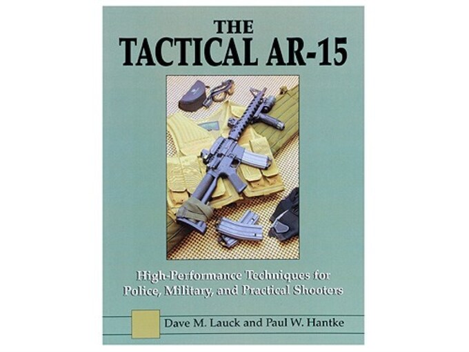The Tactical AR-15 Book by Dave M. Lauck Paul W. Hantke