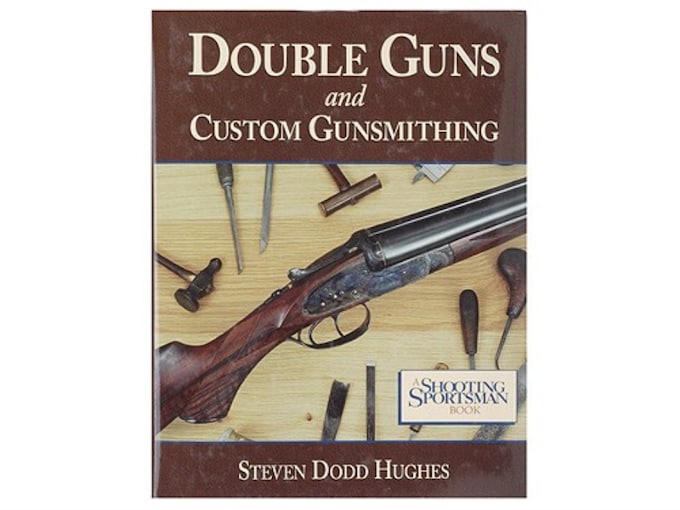 Double Gun Custom Gunsmithing Book by Steven Dodd Hughes