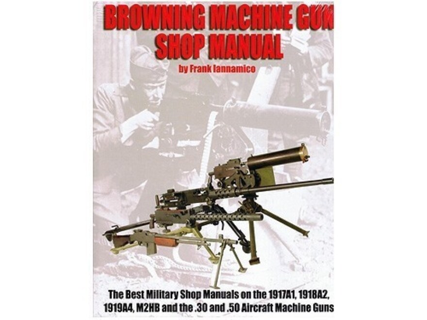 Browning Machine Gun Shop Manual Book by Frank Iannamico