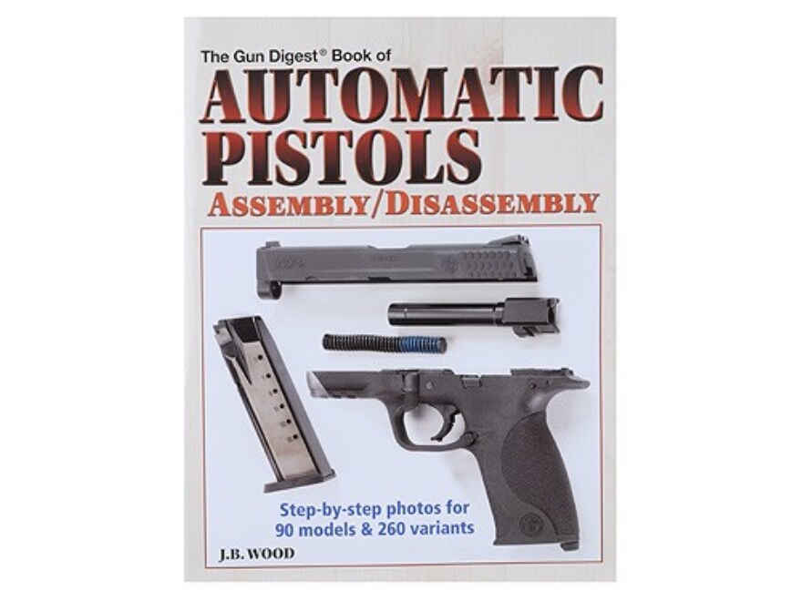The Gun Digest Book of Automatic Pistols: Assembly/Disassembly Book by