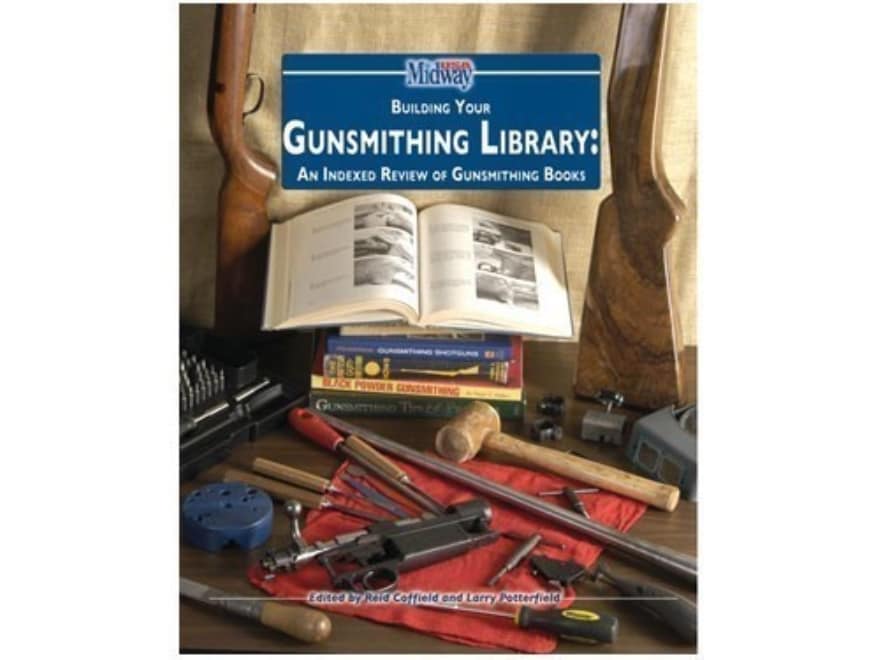 MidwayUSA Building Your Gunsmithing Library Book Edited by Larry