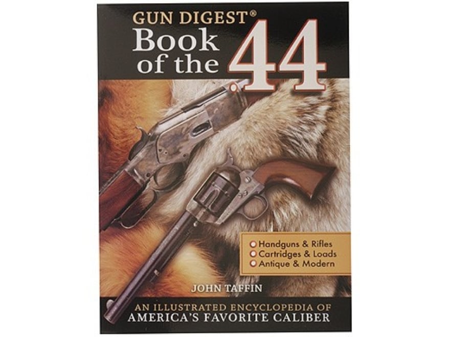 Gun Digest Book of the .44: An Illustrated Encyclopedia of America's