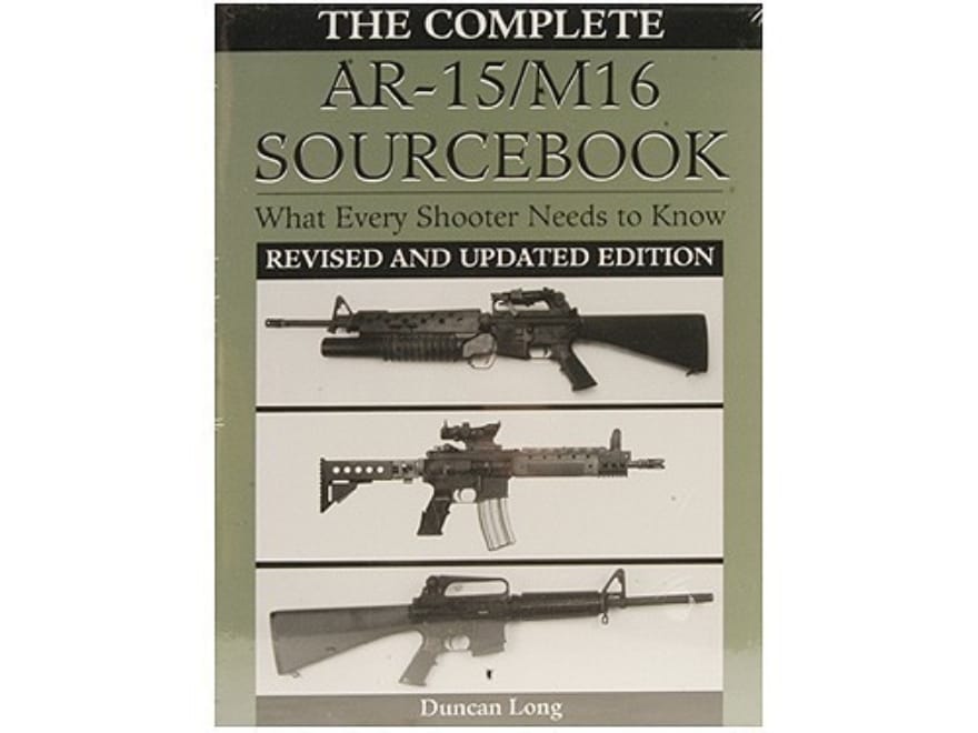 The Complete AR-15/M16 Sourcebook: What Every Shooter Needs to Know,