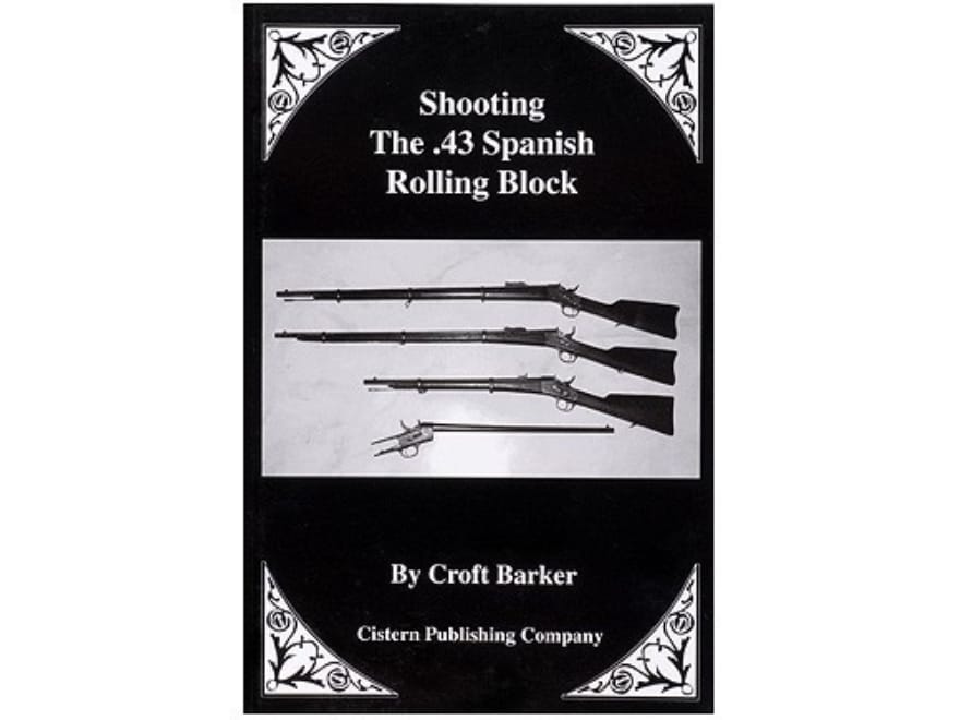 Shooting the .43 Spanish Rolling Block Book by Croft Barker