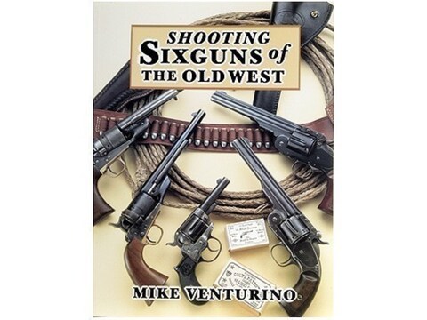 Shooting Sixguns of the Old West Book by Mike Venturino