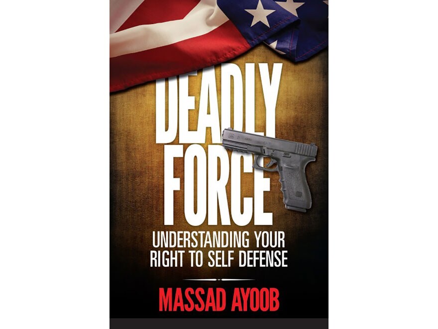Deadly Force - Understanding Your Right To Self Defense Book by Massad