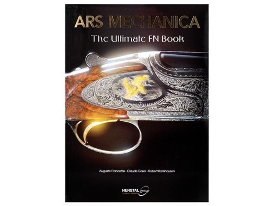 ARS Mechanica: The Ultimate FN Book Book by Auguste Francotte