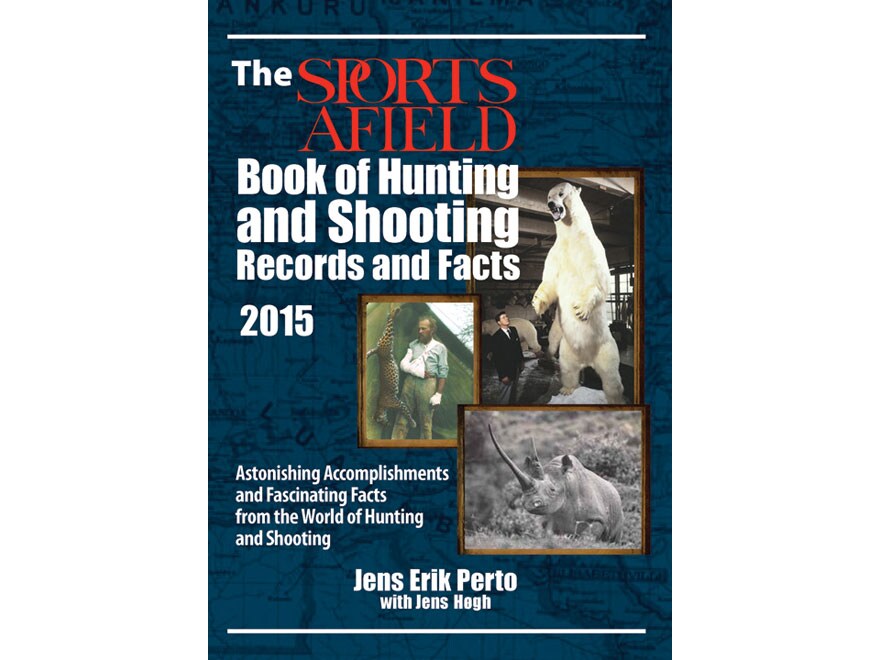 The Sports Afield Book of Hunting & Shooting Records Facts: