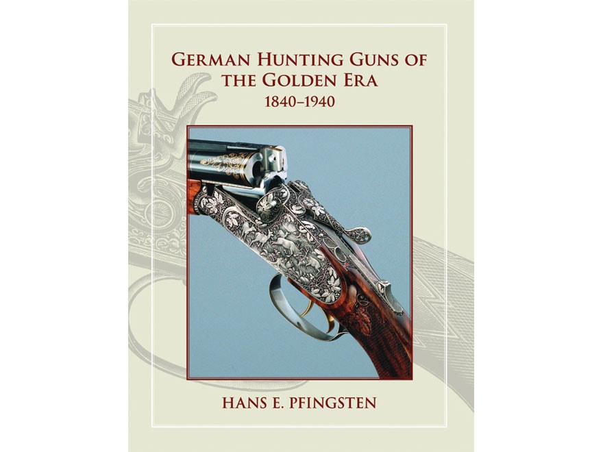 German Hunting Guns of the Golden Era: 1840-1940 by Hans Pfingsten
