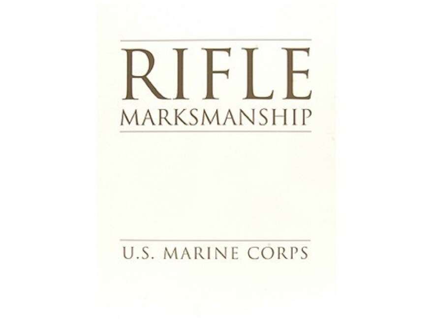Rifle Marksmanship Military Manual by U.S. Marine Corps