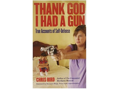 Thank God I Had a Gun; True Accounts of Self-Defense Book by Chris