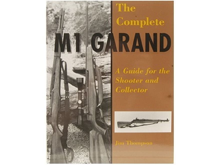 The Complete M1 Garand: A Guide the Shooter Collector Book by Jim