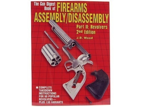 The Gun Digest Book of Firearms Assembly/Disassembly Part 2: Revolvers