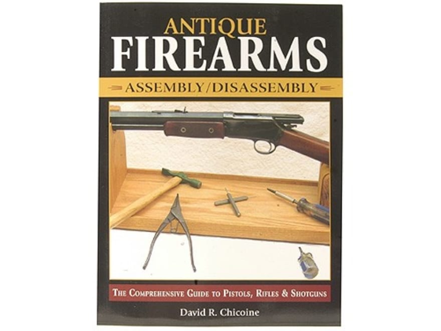 Antique Firearms Assembly/Disassembly: The Comprehensive Guide to