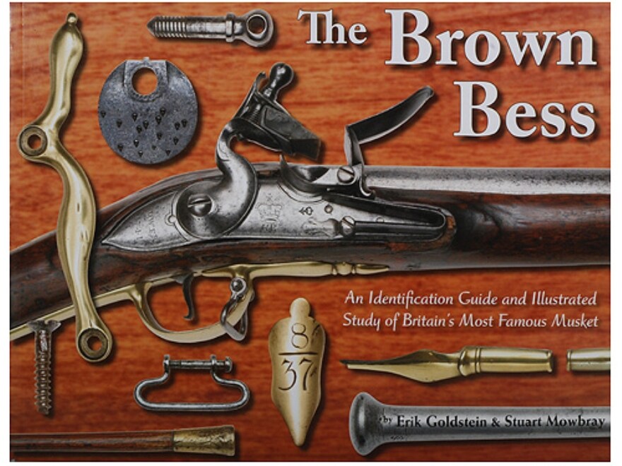 The Brown Bess Book By Andrew Mowbray