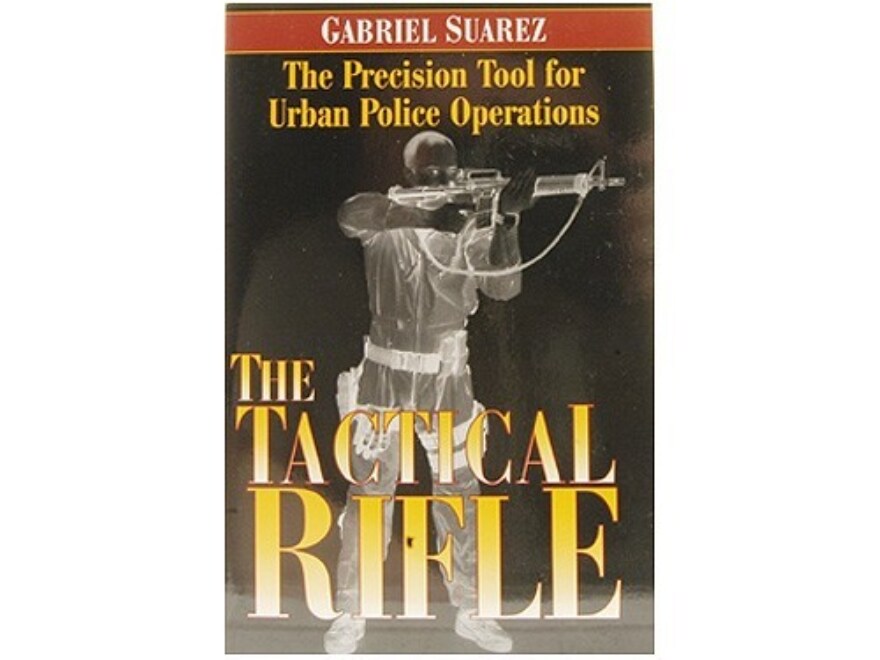 Tactical Rifle: The Precision Tool Urban Police Operations Book by
