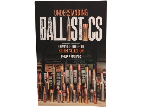 Understanding Ballistics Complete Guide to Bullet Selection Book by