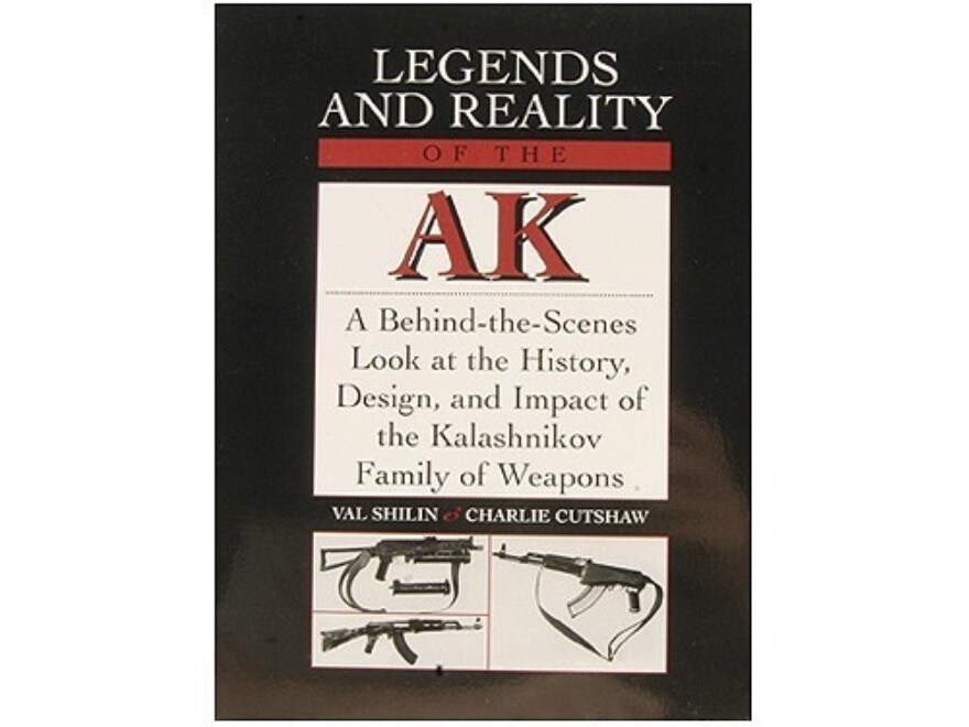 Legends Reality of the AK: A Behind-the-Scenes Look at the History,