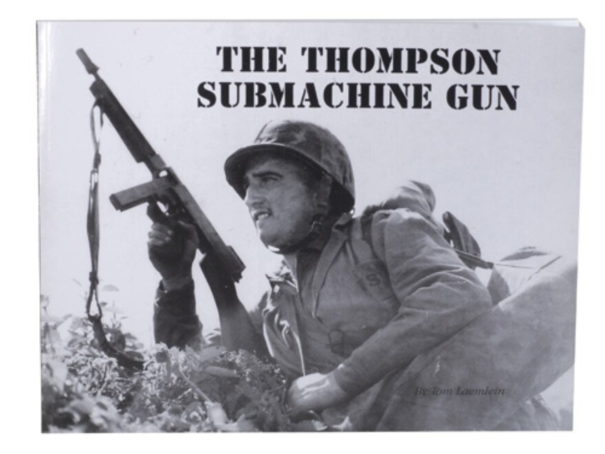 Thompson Submachine Gun Book By Tom Laemlein