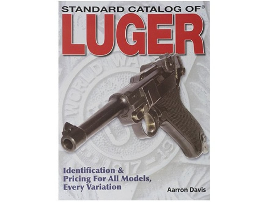 Standard Catalog of Luger: Identification & Pricing All Models, Every
