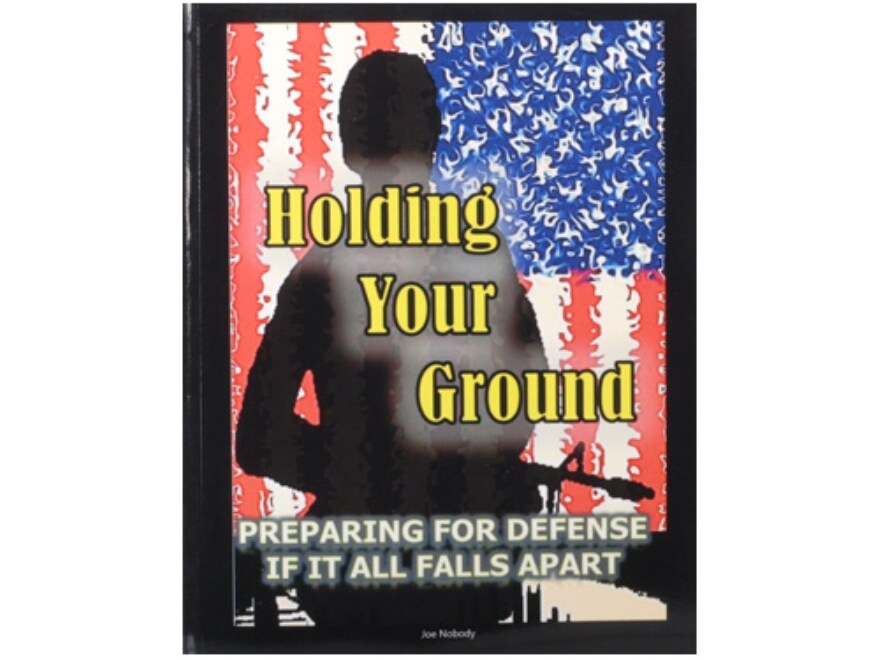 Holding Your Ground: Preparing Defense if it All Falls Apart Book by